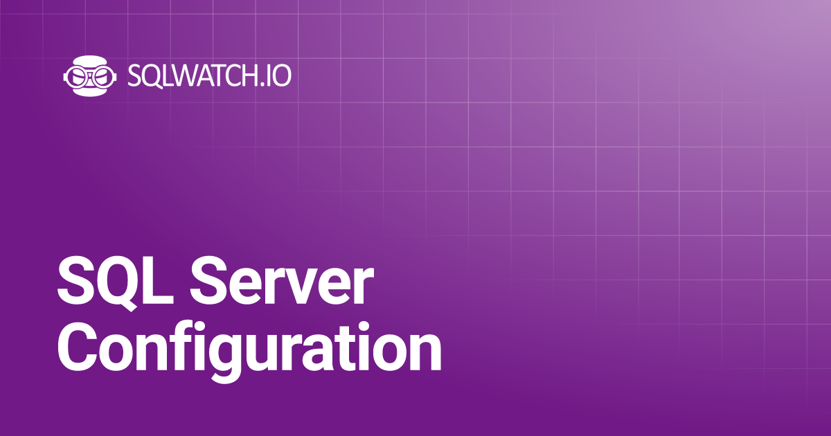 Sql Server Configuration Sqlwatchio Docs 