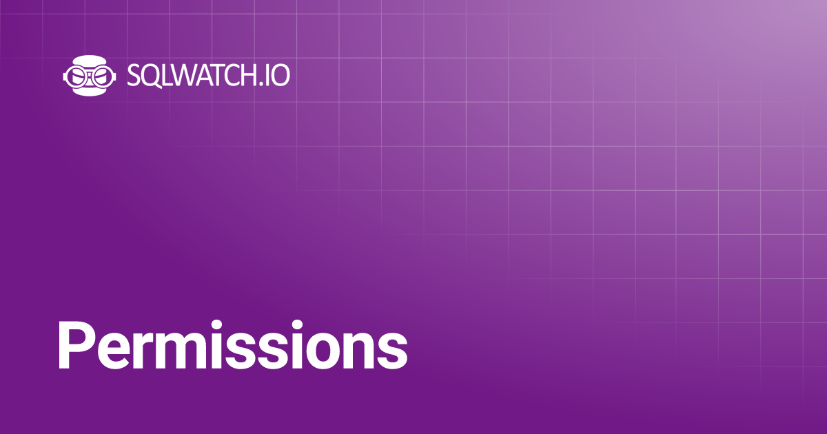 Permissions | SQLWATCH.IO DOCS Permissions | SQLWATCH.IO DOCS